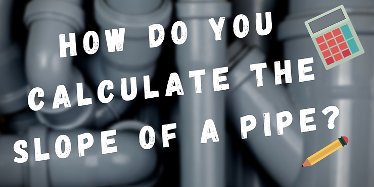 How Do You Calculate The Slope of a Pipe?
